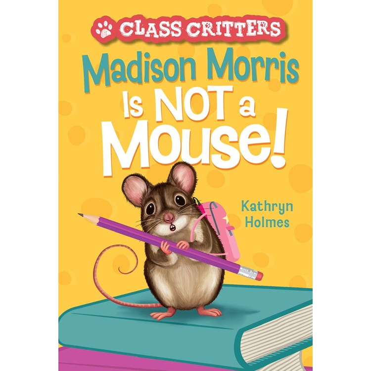 Madison Morris Is NOT a Mouse!: (Class Critters #3 | Simblist Group